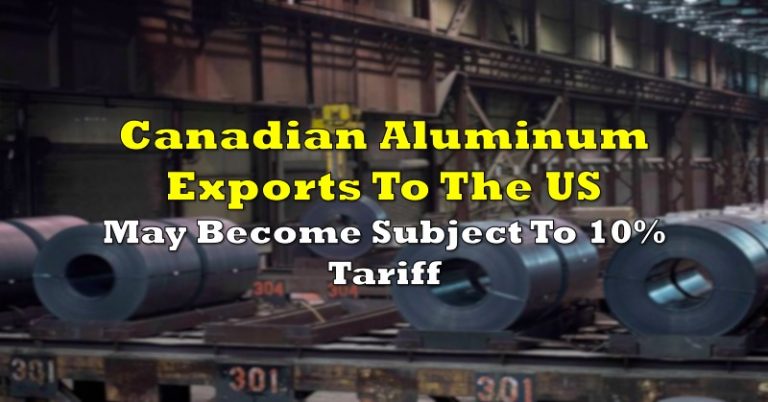Canadian Aluminum Exports To The US May Become Subject To 10% Tariff ...