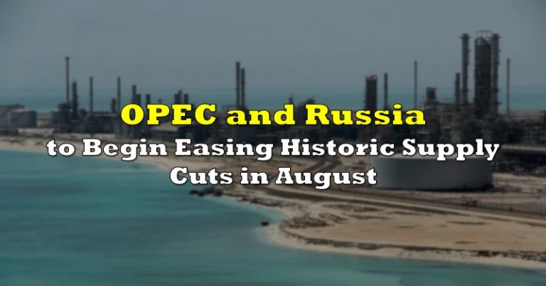 OPEC And Russia To Begin Easing Historic Supply Cuts in August | the ...