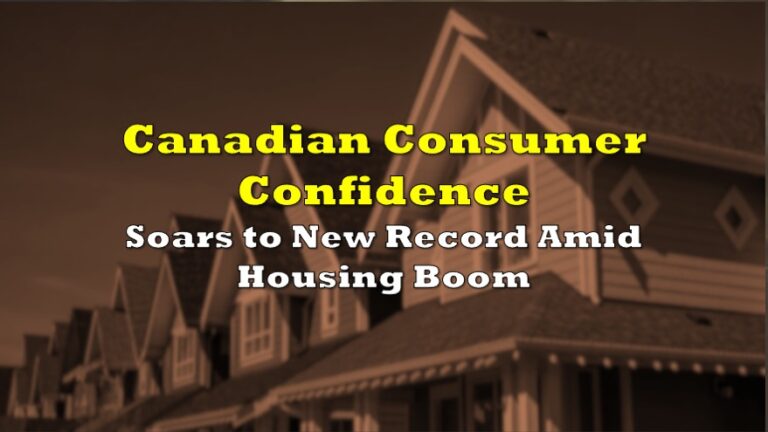 Canadian Consumer Confidence Soars to New Record Amid Housing Boom ...