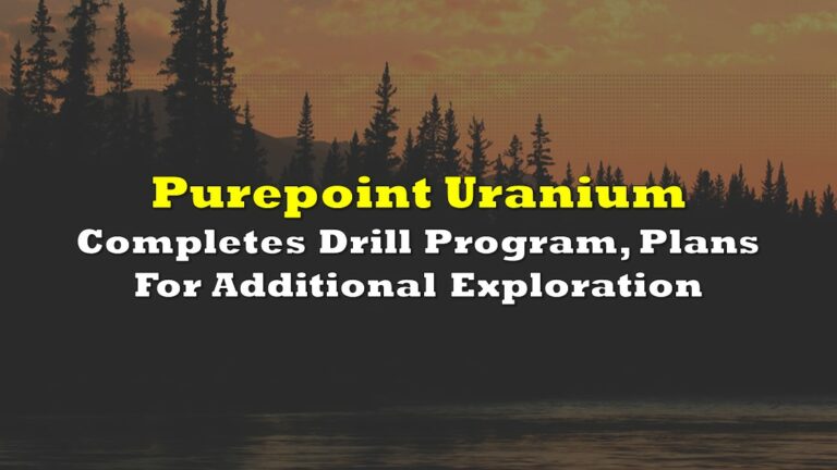 Purepoint Uranium Completes Drill Program, Plans For Additional ...