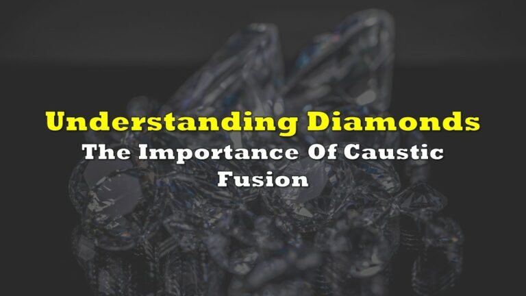 Understanding Diamonds: The Importance Of Caustic Fusion | the deep dive