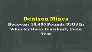 Canadian Regulators Advance Denison Mines’ Wheeler River Uranium ...