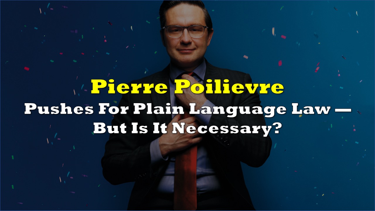 Pierre Poilievre Pushes For Plain Language Law — But Is It Necessary ...