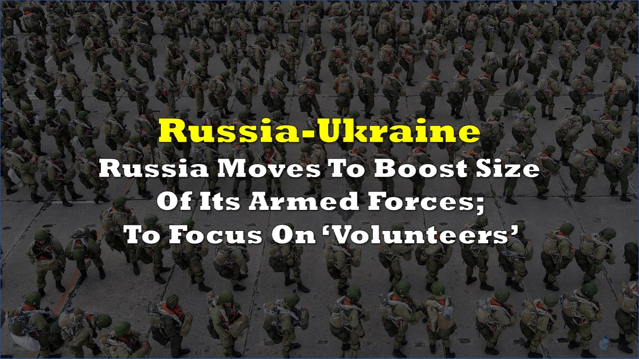 Russia Moves To Boost Size Of Its Armed Forces; To Focus On ‘Volunteers ...