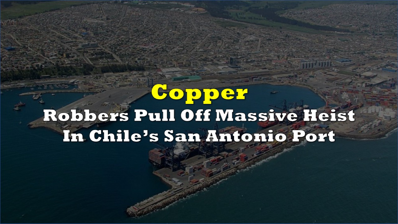 Robbers Pull Off Massive Copper Heist In Chile’s San Antonio Port | the ...