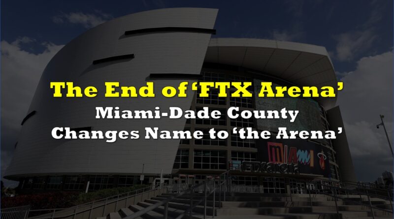 The End Of ‘FTX Arena’: Miami-Dade County Changes Name to ‘the Arena ...