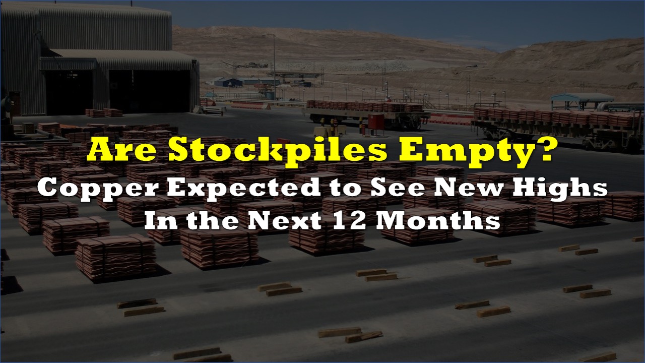 Are Copper Stockpiles Empty? Metal Expected to See New Highs In the ...