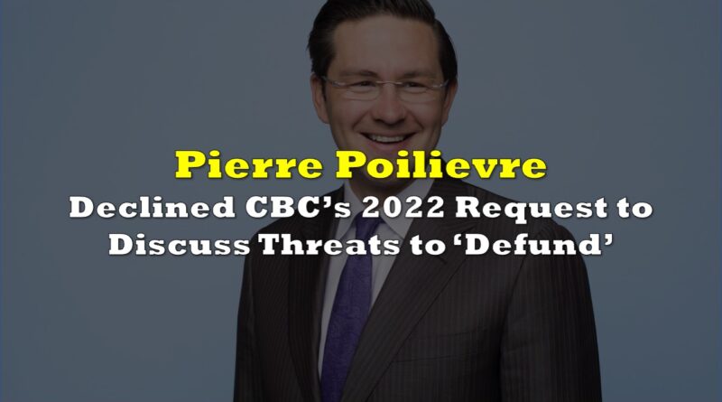 Pierre Poilievre Declined CBC News’ 2022 Request to Discuss Threats to ...