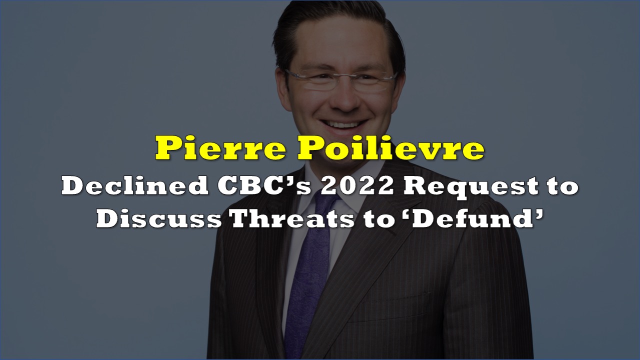 Pierre Poilievre Declined CBC News’ 2022 Request to Discuss Threats to ...