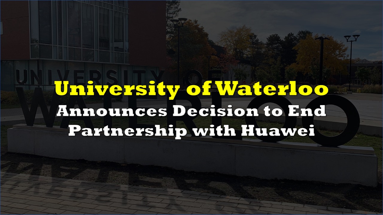 The University Of Waterloo Announces Decision To Break Up With Huawei The University Of Waterloo Announces Decision To Break Up With Huawei