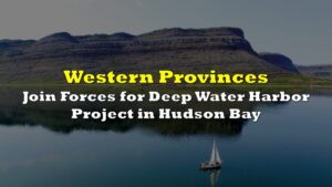 Western Provinces Join Forces for Deep Water Harbor Project in Hudson ...