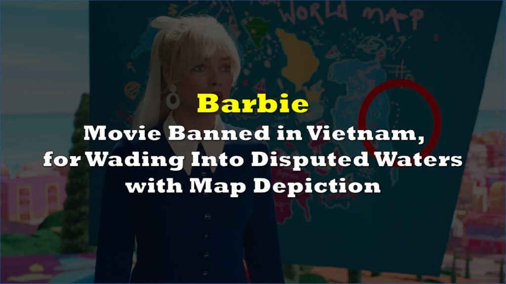 ‘Barbie’ Movie Banned In Vietnam For Wading Into Disputed Waters With ...