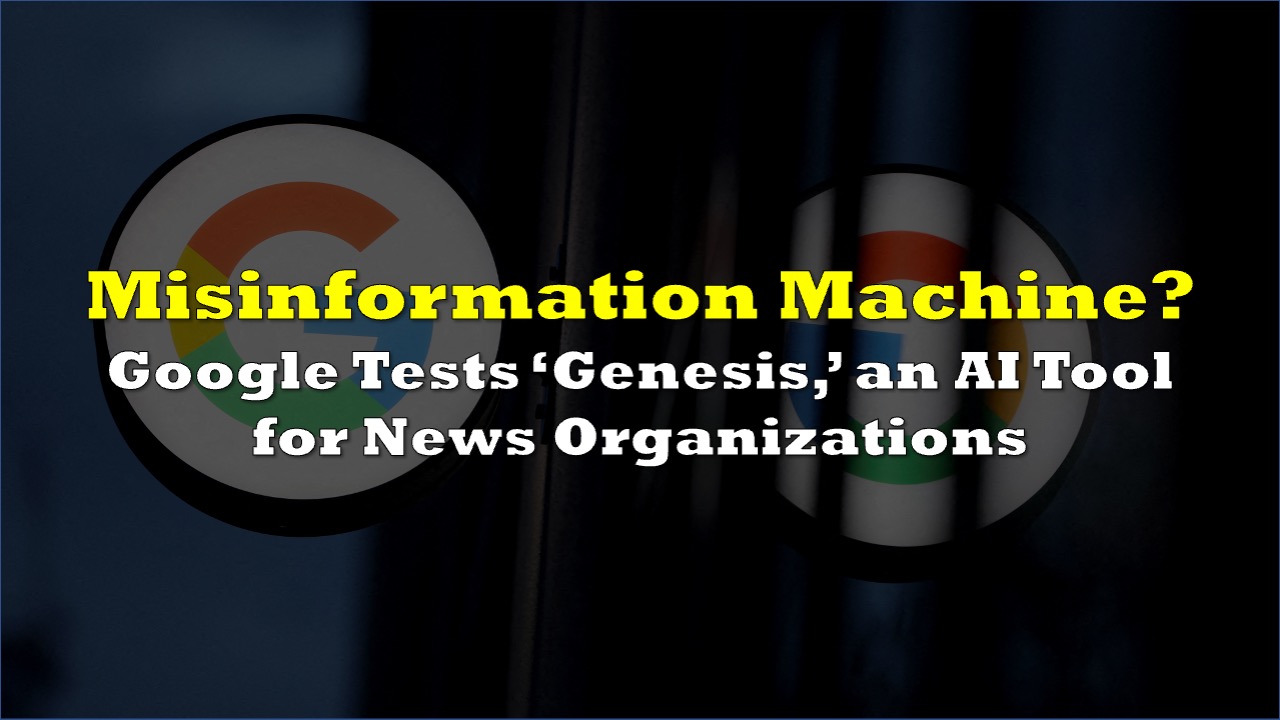 Google Tests ‘Genesis,’ an AI Tool for News Organizations | the deep dive