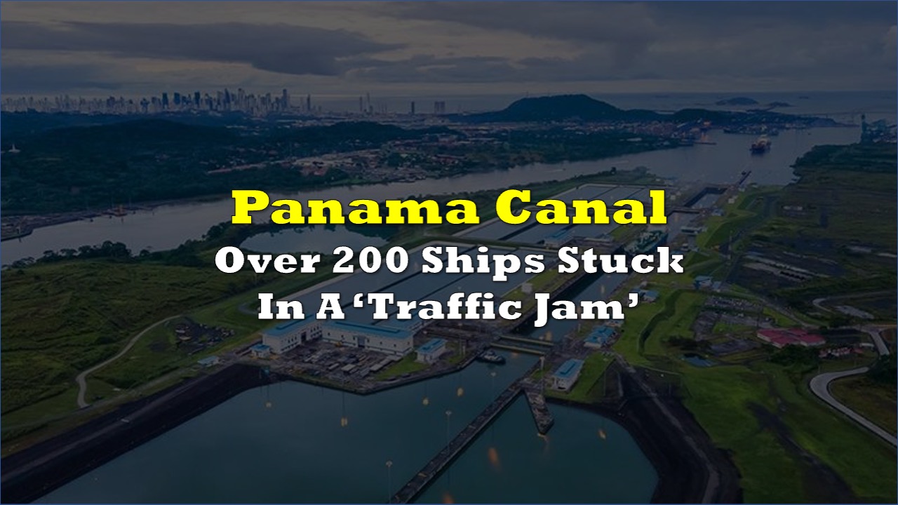 Climate Change Impacts the Panama Canal, Over 200 Ships Stuck In A ...
