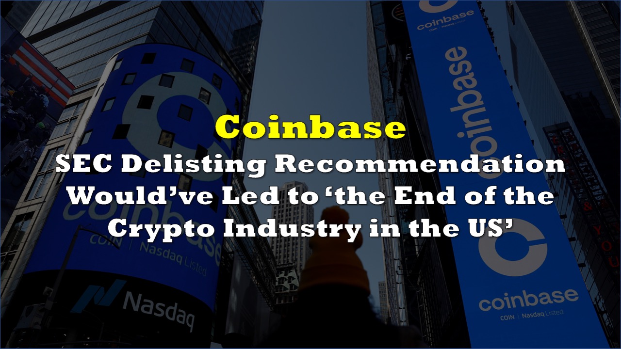 Coinbase: The SEC Delisting Recommendation Would’ve Led to ‘the End of ...
