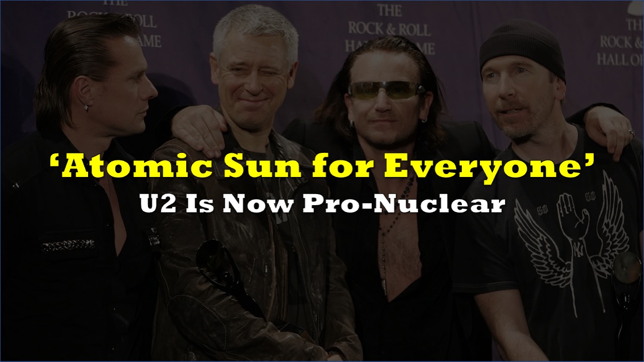 ‘Atomic Sun for Everyone’: Bono Is Now Pro-Nuclear | the deep dive