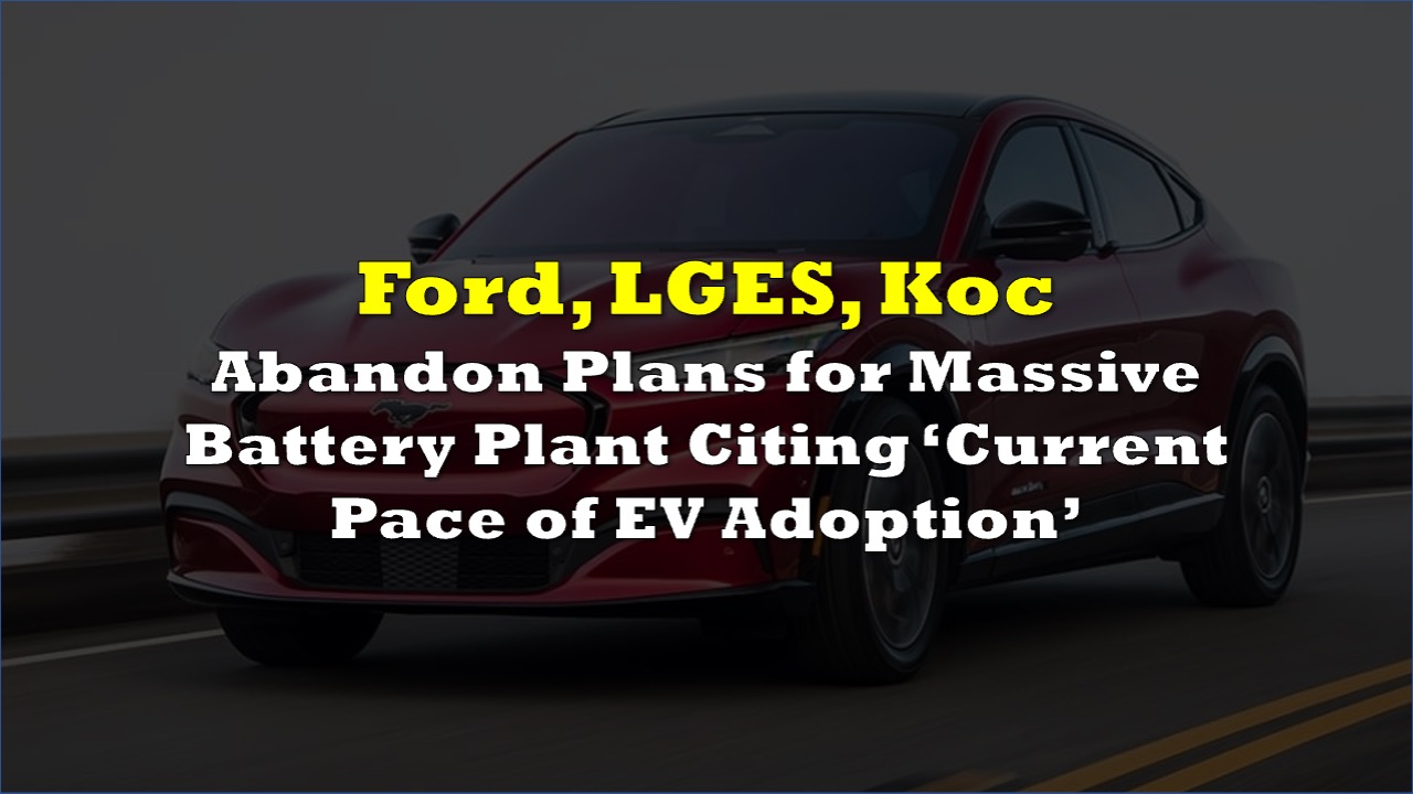 Ford, LGES, and Koc Holding Abandon Plans for Massive Battery Plant ...