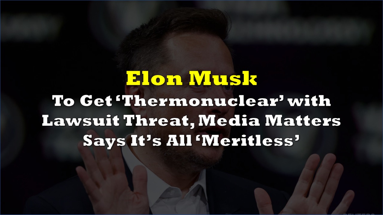 Musk Threatens to Go ‘Thermonuclear’ with Lawsuit, Media Matters Says ...