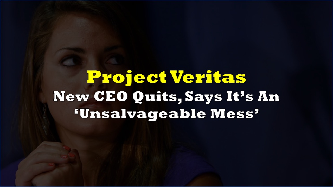 Project Veritas Implosion Continues: New CEO Quits, Says It’s An ...