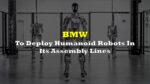 BMW To Deploy Humanoid Robots In Its Assembly Lines | the deep dive