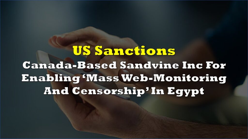 US Sanctions Canada-Based Sandvine For Enabling ‘Mass Web-Monitoring ...