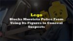 Lego Blocks Murrieta Police From Using Its Figures to Conceal Suspects ...