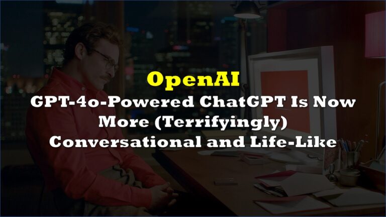 OpenAI's GPT-4o-Powered ChatGPT Is Now More (Terrifyingly ...