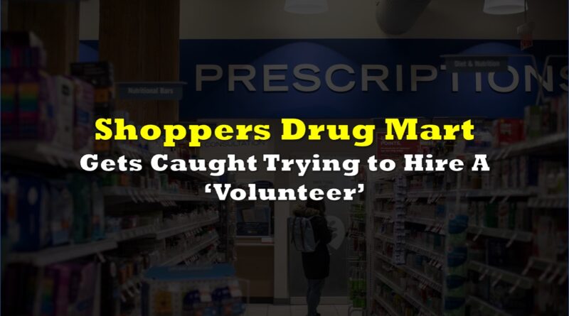 Shoppers Drug Mart Gets Caught Trying to Hire A ‘Volunteer’ | the deep dive