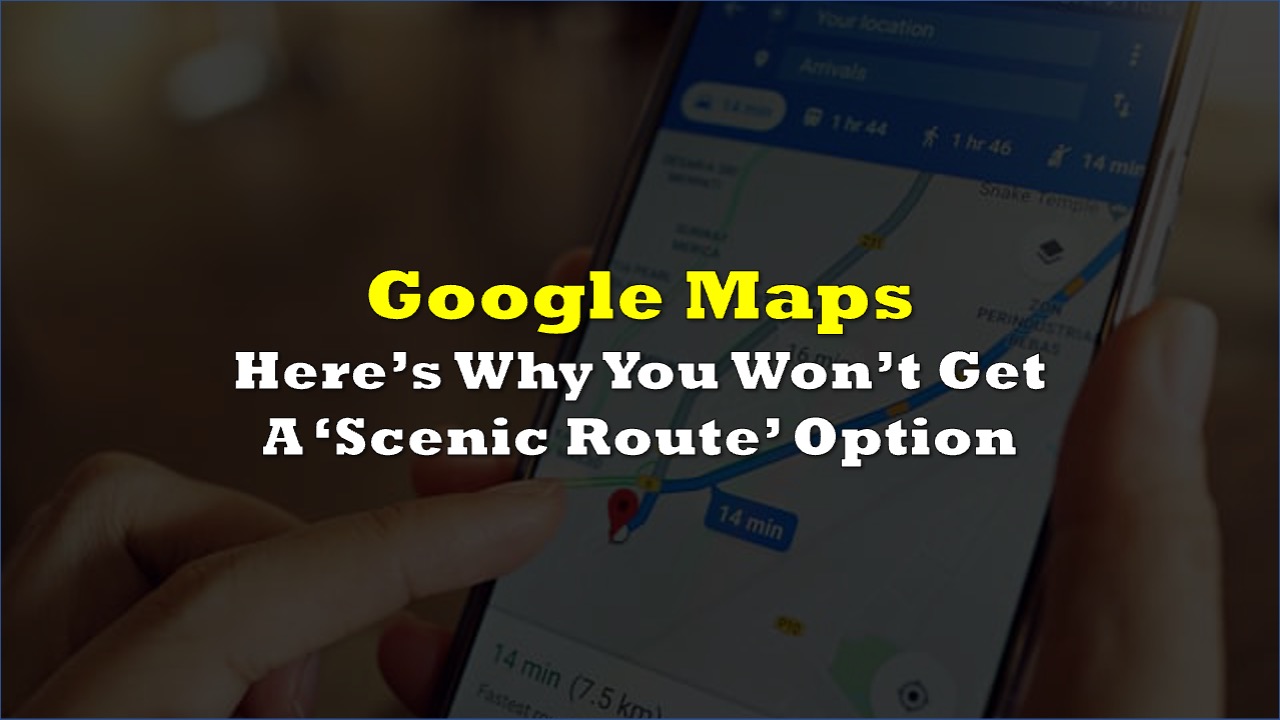 Here’s Why Google Maps Doesn’t Have A ‘Scenic Route’ Option | the deep dive