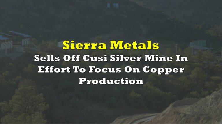 Sierra Metals Sells Off Cusi Silver Mine In Effort To Focus On Copper ...