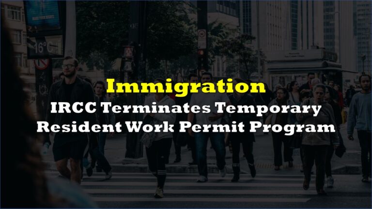 IRCC Terminates Temporary Resident Work Permit Program | the deep dive