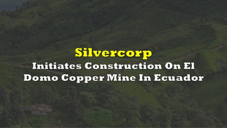 Silvercorp Initiates Construction On El Domo Copper Mine In Ecuador ...