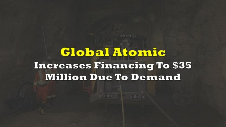 Global Atomic Increases Financing To $35 Million Due To Demand | the ...