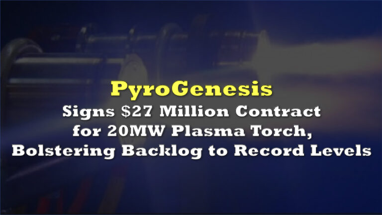 PyroGenesis Signs $27 Million Contract for 20MW Plasma Torch ...