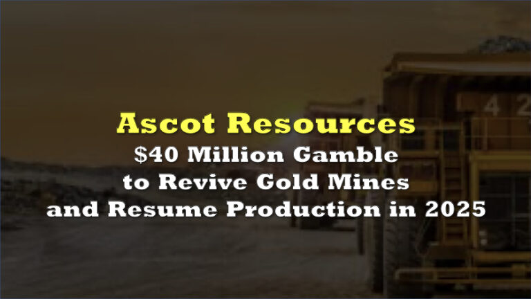 Ascot Resources’ $40 Million Gamble to Revive Gold Mines and Resume ...
