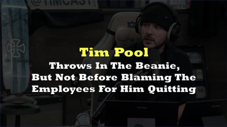 Tim Pool Throws In The Beanie, But Not Before Blaming The Employees For ...
