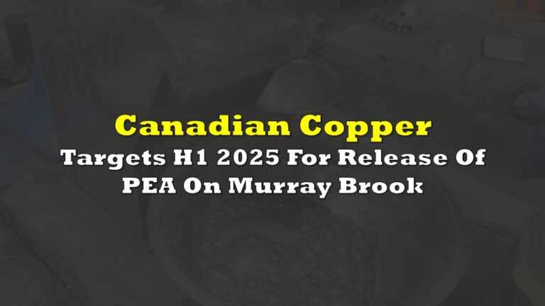 Canadian Copper Targets H1 2025 For Release Of PEA On Murray Brook ...