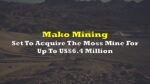 Mako Mining Set To Acquire The Moss Mine For Up To US$6.4 Million | the ...