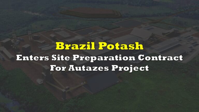 Brazil Potash Enters Site Preparation Contract For Autazes Project ...