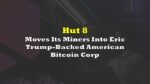 Hut 8 Moves Its Miners Into Eric Trump-Backed American Bitcoin Corp ...