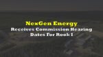 NexGen Receives Commission Hearing Dates For Rook I, While Local ...
