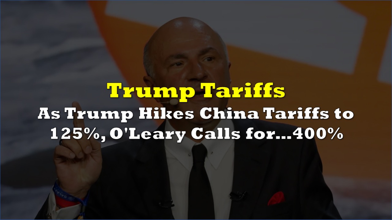 As Trump Hikes China Tariffs To 145%, O'Leary Calls For…400% | the deep ...