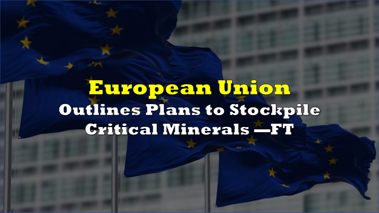 EU Outlines Plans to Stockpile Critical Minerals —FT | the deep dive
