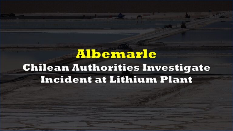 Chilean Authorities Investigate Incident at Albemarle Lithium Plant ...