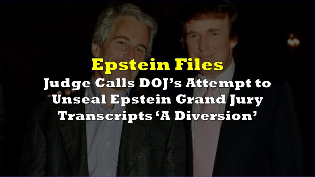 Judge Calls DOJ’s Effort to Unseal Epstein Grand Jury Transcripts ‘A ...