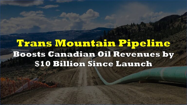 Trans Mountain Pipeline Boosts Canadian Oil Revenues by $10 Billion Since Launch | the deep dive