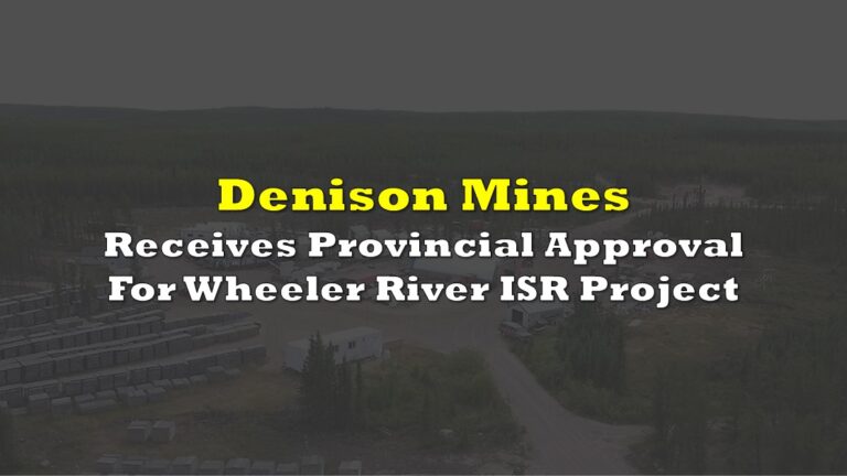 Denison Mines Receives Provincial Approval For Wheeler River ISR ...