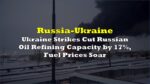 Ukraine Strikes Cut Russian Oil Refining Capacity by 17%, Fuel Prices ...