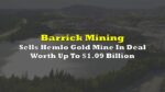 Barrick Mining Sells Hemlo Gold Mine In Deal Worth Up To $1.09 Billion ...