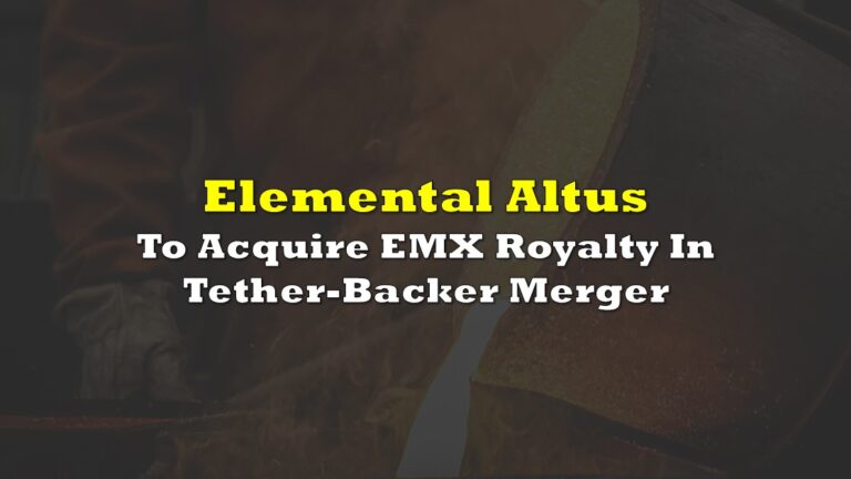 Elemental Altus To Acquire EMX Royalty In Tether-Backer Merger | the ...